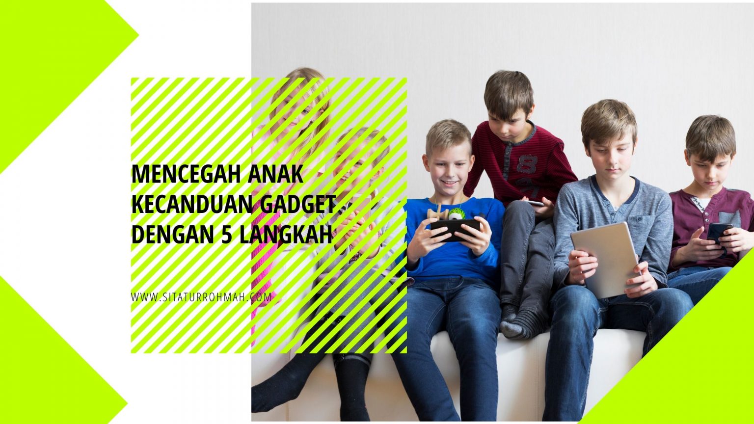 Mencegah Anak Kecanduan Gadget - Sitatur Rohmah