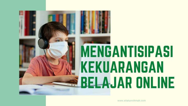 Menyiasati Kekurangan Belajar Online - Sitatur Rohmah