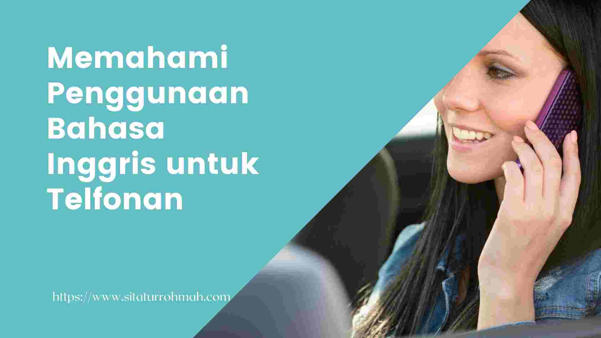 Memahami Penggunaan Bahasa Inggris untuk Telponan - Sitatur Rohmah