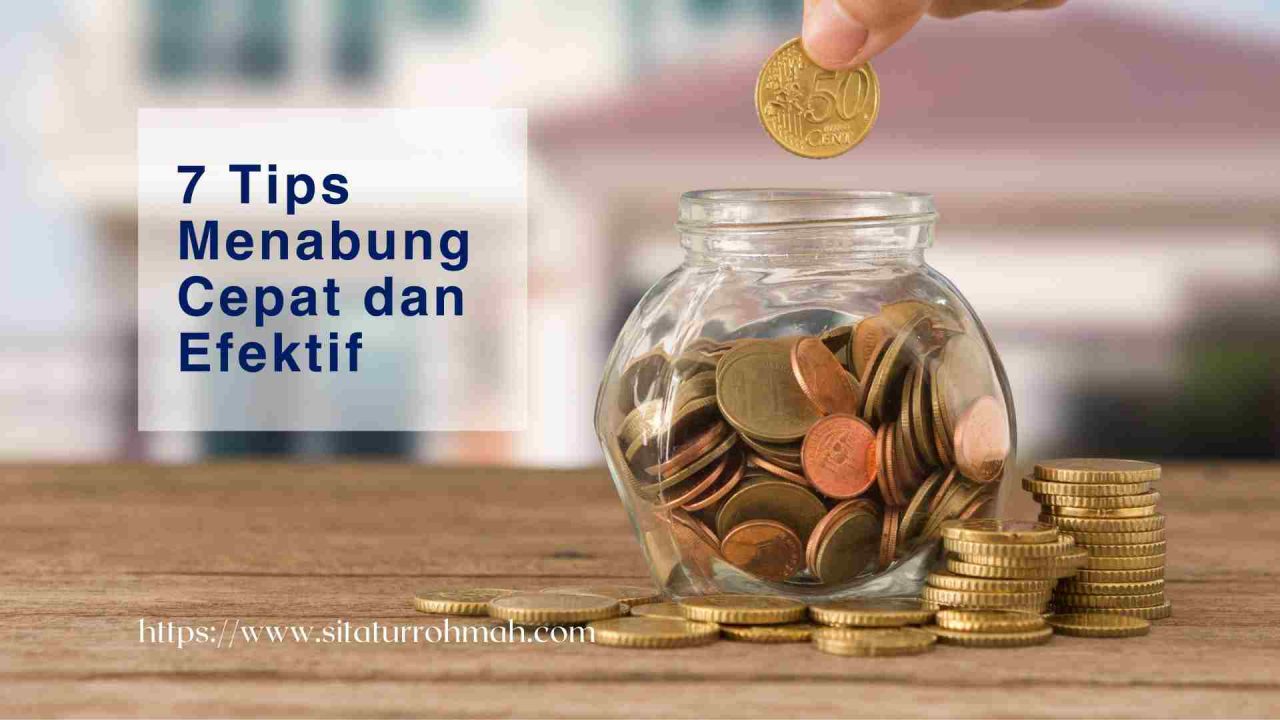 7 Tips Menabung Cepat dan Efektif - Sitatur Rohmah